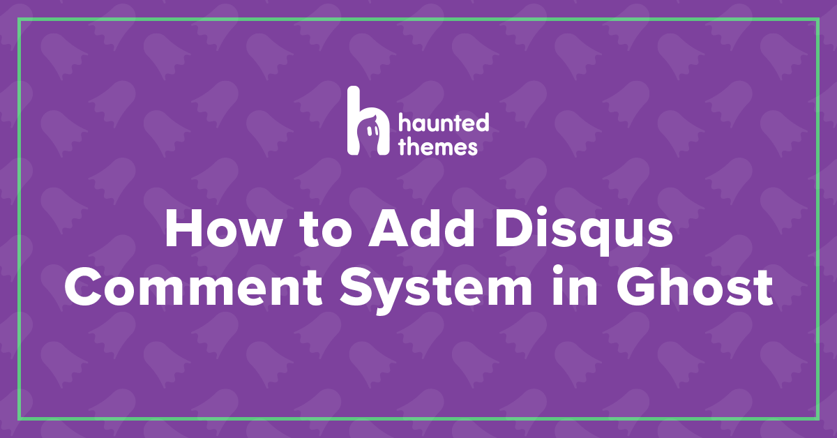 How to Add Disqus Comment System in Ghost How to Add Disqus Comment System in Ghost